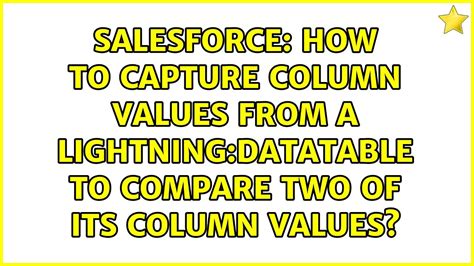 How To Capture Column Values From A Lightningdatatable To Compare Two Of Its Column Values