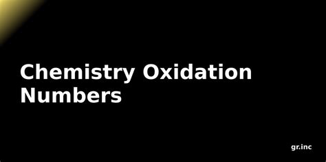 Chemistry Oxidation Numbers General Reasoning