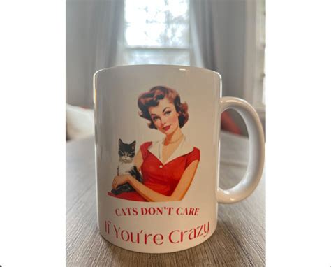 Crazy Cat Lady Coffee Mug Humorous Cats Dont Care If Youre Crazy