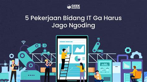 Pekerjaan Bidang It Ga Harus Jago Ngoding Geekhunter