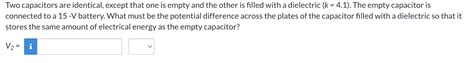 solved two capacitors are identical except that one is