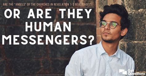 Are The Angels Of The Churches In Revelation 1 3 Real Angels Or Are