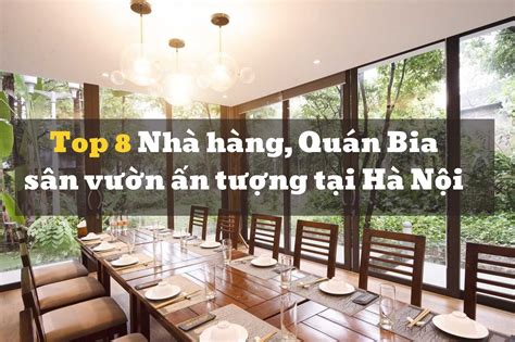 Điểm Danh Top 8 Nhà Hàng Quán Bia Sân Vườn ấn Tượng Tại Hà Nội