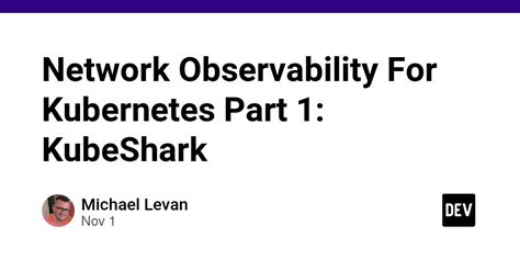Network Observability For Kubernetes Part 1 Kubeshark Bespinian