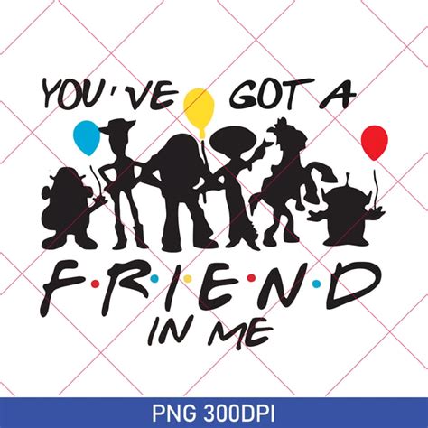 Youve Got A Friend In Me Png Toy Story Disney Friends Png Inspire