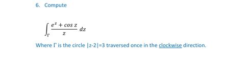 Solved Compute e COS Z dz Z г Where I is the circle Chegg
