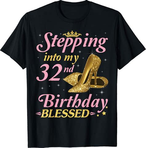 Stepping Into My 32nd Birthday Blessed Happy 32 Years To Me T Shirt