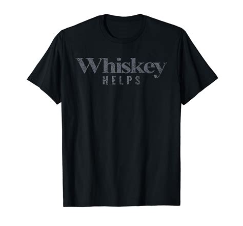 Whiskey Helps T Shirt Walmart Com