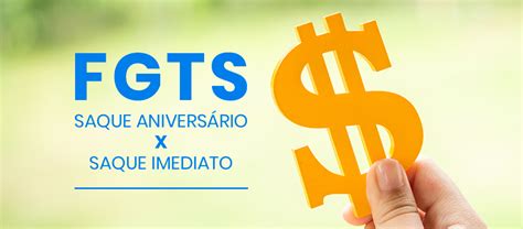 Você Sabe A Diferença Entre Saque Imediato E Saque Aniversário Do Fgts
