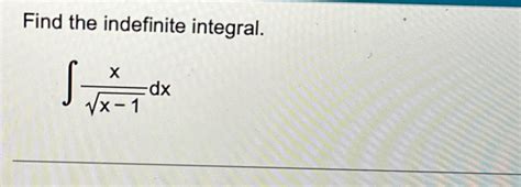 Solved Find The Indefinite Integral∫﻿﻿xx 12dx