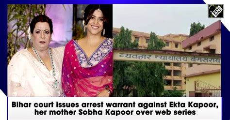 Bihar Court Issues Arrest Warrant Against Ekta Kapoor Her Mother Sobha