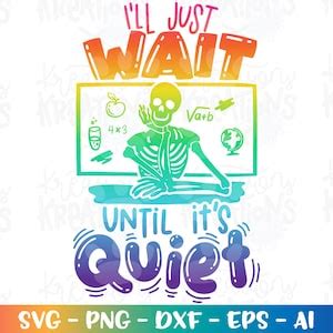 I Ll Just Wait Until It S Quiet SVG Funny Teacher Quote Classroom Print Design Cut Files Cricut