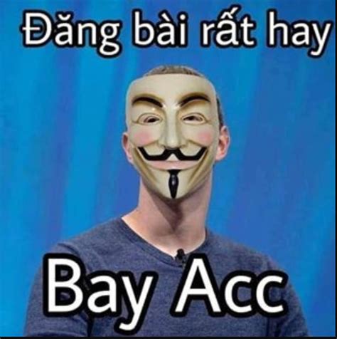 Hacker đeo Mặt Nạ Khen Bài đăng Rất Hay Nhưng Vẫn Bay Acc Tvmeme