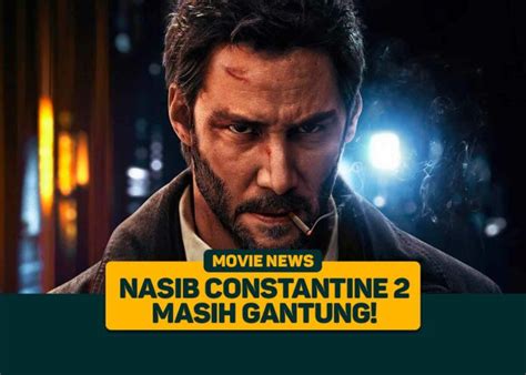 Nasib Film Constantine 2 Masih Gantung Greenscene