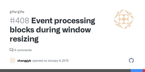 event processing blocks during window resizing · issue 408 · glfw glfw