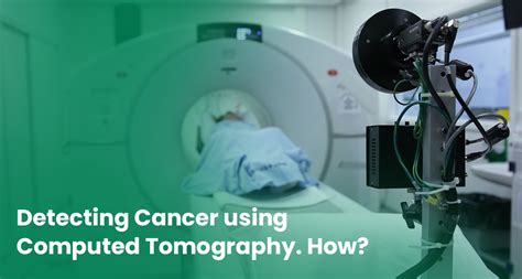 Detecting Cancer Using Computed Tomography How Aarthi Scans And Labs