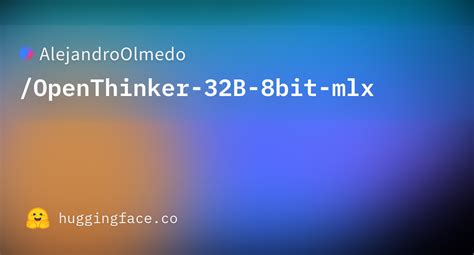 AlejandroOlmedo OpenThinker 32B 8bit Mlx Hugging Face