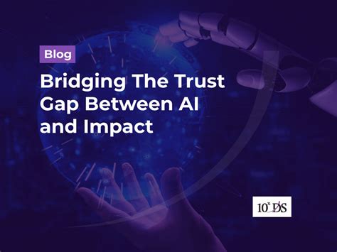 Bridging The Trust Gap Between AI And Impact 10xDS
