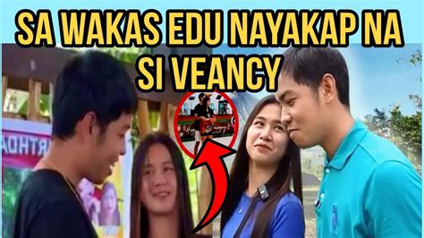 SA WAKA EDU NAYAKAP NA SI VEANCY EDCY YouTube