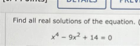 Solved Find All Real Solutions Of The Equation X4 9x2 14 0