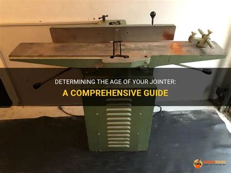 Determining The Age Of Your Jointer A Comprehensive Guide Shuntool