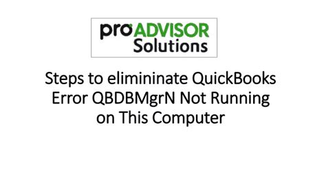 Ppt Steps To Elimininate Quickbooks Error “qbdbmgrn Not Running On
