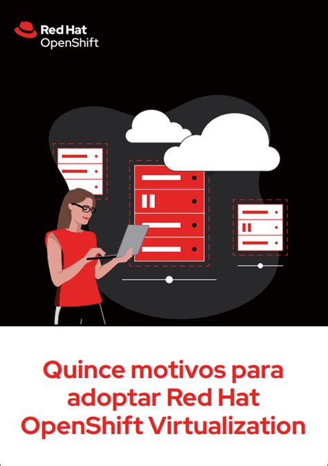 quince motivos para adoptar red hat openshift virtualization