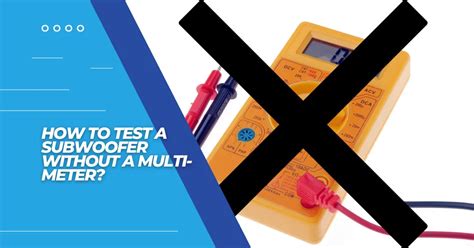 How To Test A Subwoofer Without A Multimeter Effective