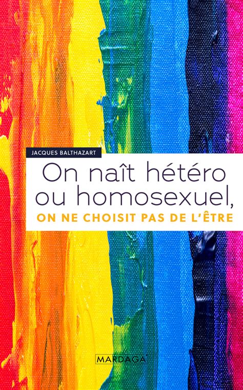 On Naît Hétéro Ou Homosexuel On Ne Choisit Pas De Lêtre De Jacques