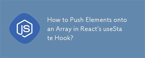 how to push elements onto an array in react s usestate hook js