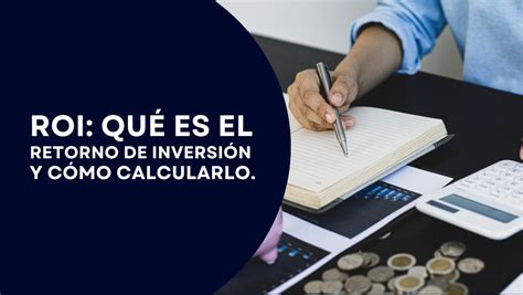 Roi Qué Es El Retorno De Inversión Y Cómo Calcularlo