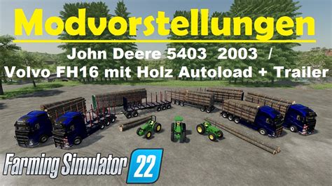 Ls22 Modvorstellung Holz Autoload Volvo Fh16 Trailer And John Deere