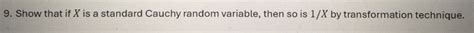 Solved Show That If X ﻿is A Standard Cauchy Random Variable