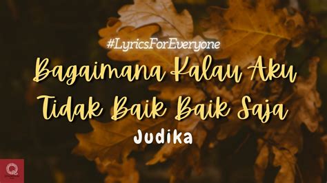 BAGAIMANA KALAU AKU TIDAK BAIK BAIK SAJA JUDIKA Lirik Cover By