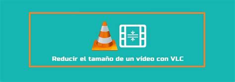 How To Reduce The Size Of A Video With Vlc