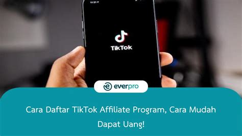 Cara Daftar Tiktok Affiliate Program Cara Mudah Dapat Uang