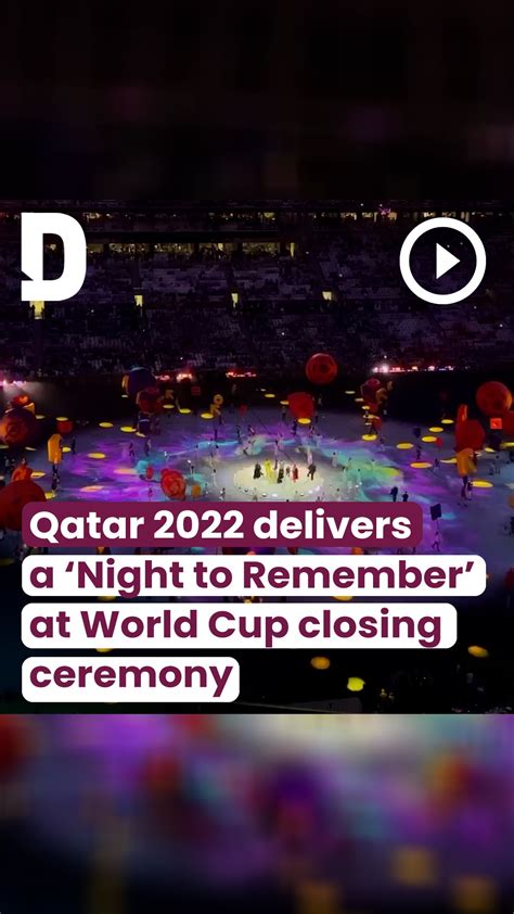Qatar 2022 Delivers A Night To Remember At World Cup Closing Ceremony