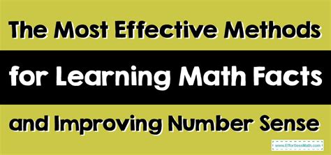 The Most Effective Methods For Learning Math Facts And Improving Number Sense Effortless Math
