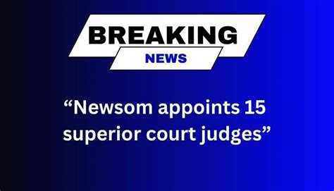 Daily Journal Corporation On Linkedin Newsom Appoints 15 Superior