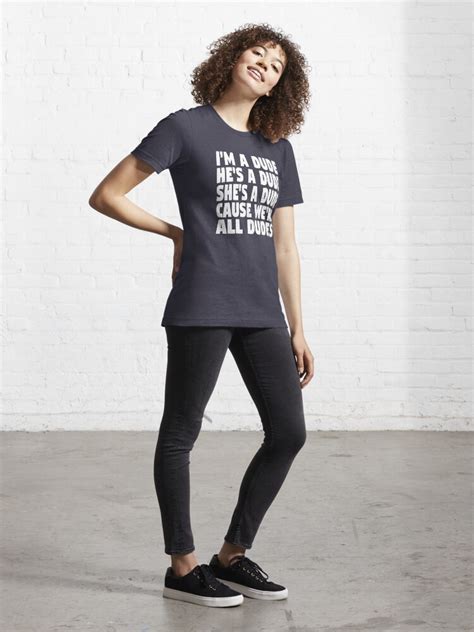 Im A Dude Hes A Dude Shes A Dude Cause Were All Dudes T Shirt