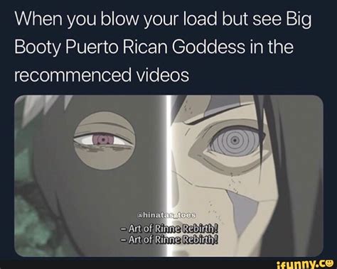 When You Blow Your Load But See Big Booty Puerto Rican Goddess In The