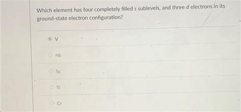 Solved Which Element Has Four Completely Filled S Sublevels
