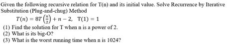 Solved Given The Following Recursive Relation For T N And Chegg