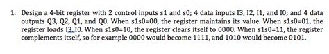 Solved 1 Design A 4 Bit Register With 2 Control Inputs S1