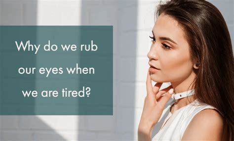 Why Do We Rub Our Eyes When We Are Tired