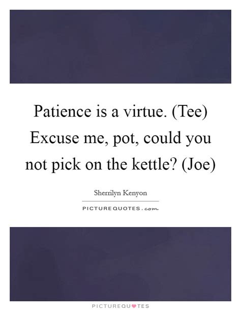 Patience And Virtue Quotes And Sayings Patience And Virtue Picture Quotes