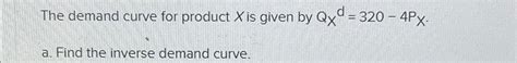 Solved The Demand Curve For Product X Is Given By Chegg