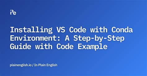 Installing Vs Code With Conda Environment A Step By Step Guide With Code Example