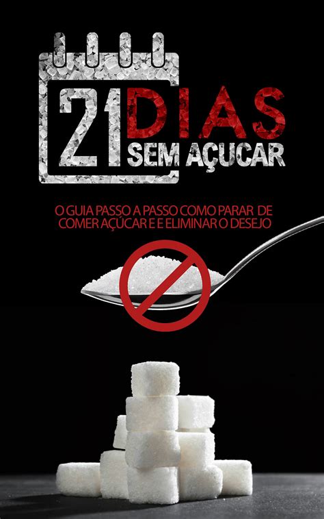 21 Dias Sem Açucar O Guia Passo A Passo De Como Parar De Comer Açúcar
