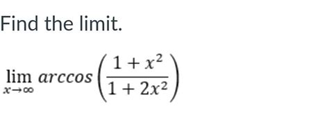 Solved Find The Limit Lim Arccos 1 X2 1 2x2 X00